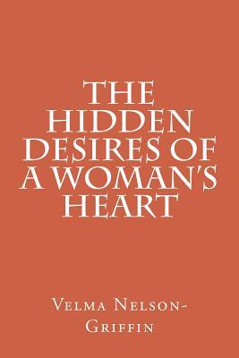 The Hidden Desires of a Woman's Heart by Velma Nelson Griffin