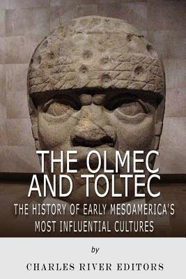 The Olmec and Toltec: The History of Early Mesoamerica's Most ...