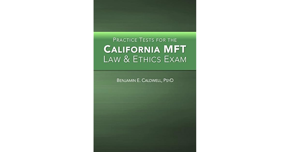 Practice Tests for the California MFT Law and Ethics Exam by Benjamin E ...