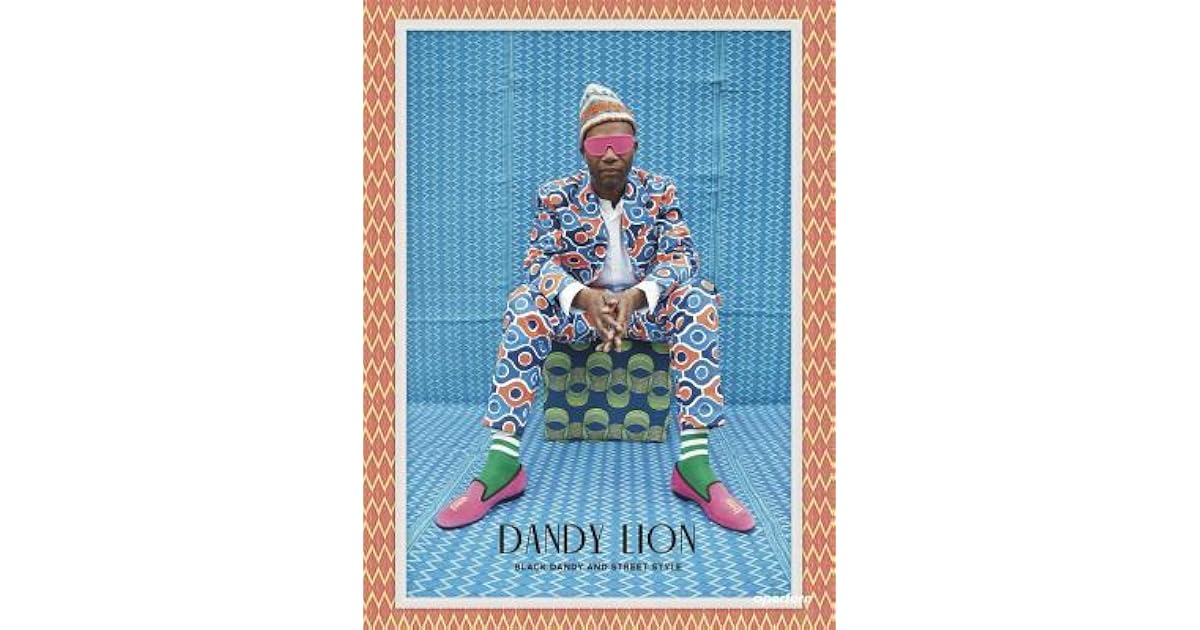 Dandy Lion: The Black Dandy and Street Style by Shantrelle P Lewis