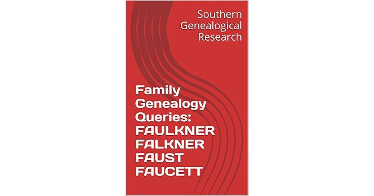 Family Genealogy Queries: FAULKNER FALKNER FAUST FAUCETT by R. Stephen ...