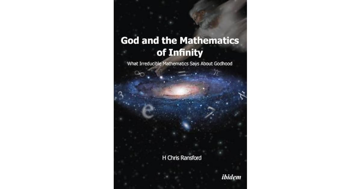 God and the Mathematics of Infinity: What Irreducible Mathematics Says ...