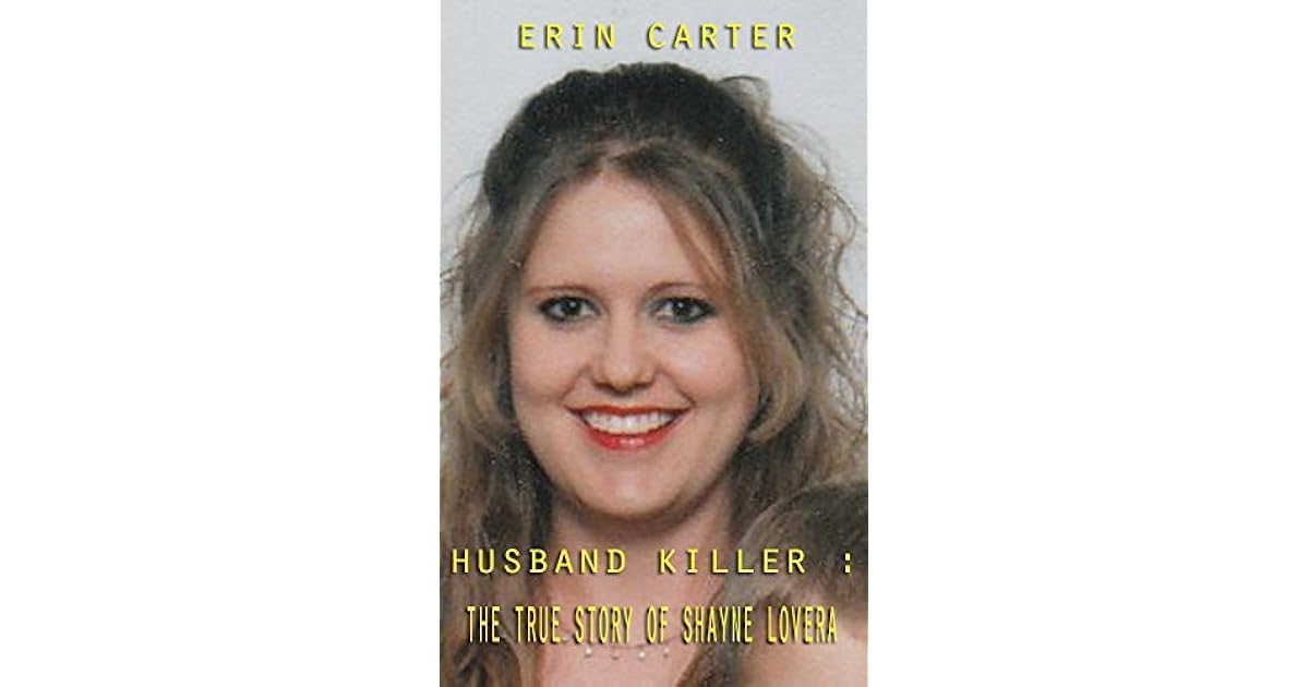 Husband Killer : The True Story of Shayne Lovera by Erin Carter
