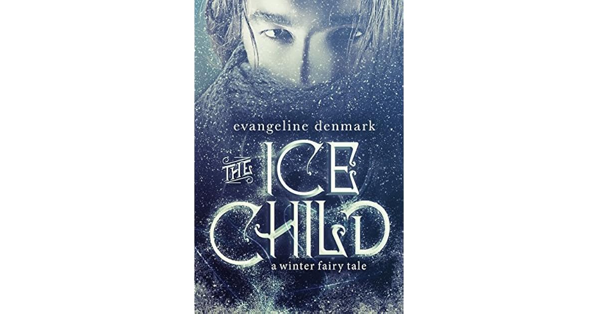 The Ice Child: A Winter Fairy Tale by Evangeline Denmark