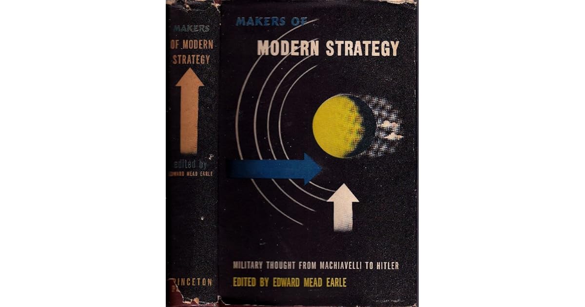 Makers Of Modern Strategy: Military Thought From Machiavelli To Hitler ...