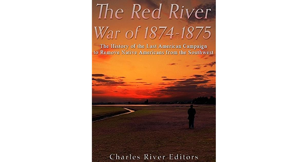 The Red River War of 1874-1875: The History of the Last American ...