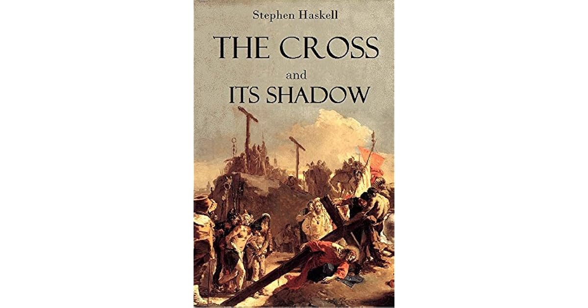 The Cross and Its Shadow (1914) by Stephen Haskell