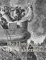 The History of the Waldenses by James Aitken Wylie
