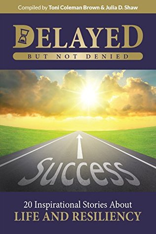 Delayed But Not Denied: 20 Inspirational Stories About Life and ...