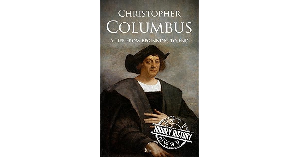 Christopher Columbus: A Life From Beginning to End by Hourly History