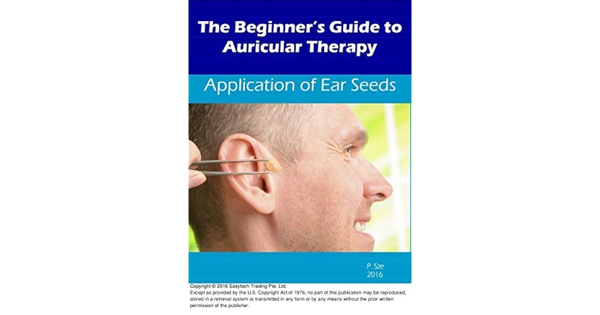 The Beginner’s Guide to Auricular Therapy: Application of Ear Seeds by ...