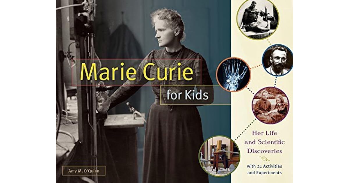 Marie Curie for Kids: Her Life and Scientific Discoveries, with 21 ...