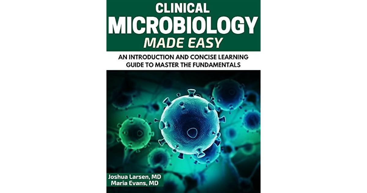Microbiology: Clinical Microbiology Made Easy: An Introduction and ...