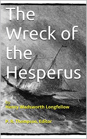 The Wreck of the Hesperus: by Henry Wadsworth Longfellow by P.R. Thompson