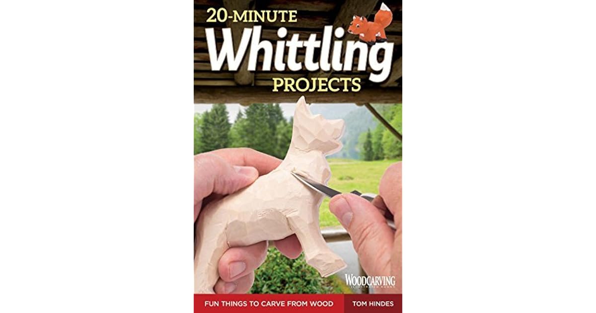20-Minute Whittling Projects: Fun Things to Carve from Wood by Tom Hindes