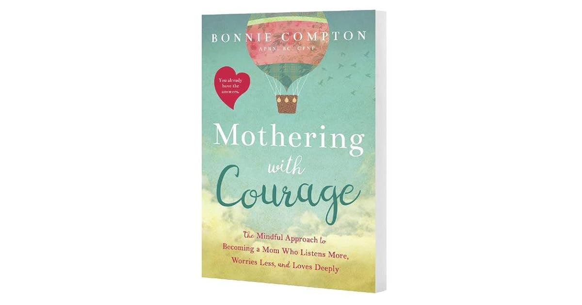 Book giveaway for Mothering with Courage: The Mindful Approach to ...