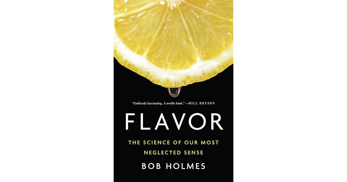 Flavor: The Science of Our Most Neglected Sense by Bob Holmes