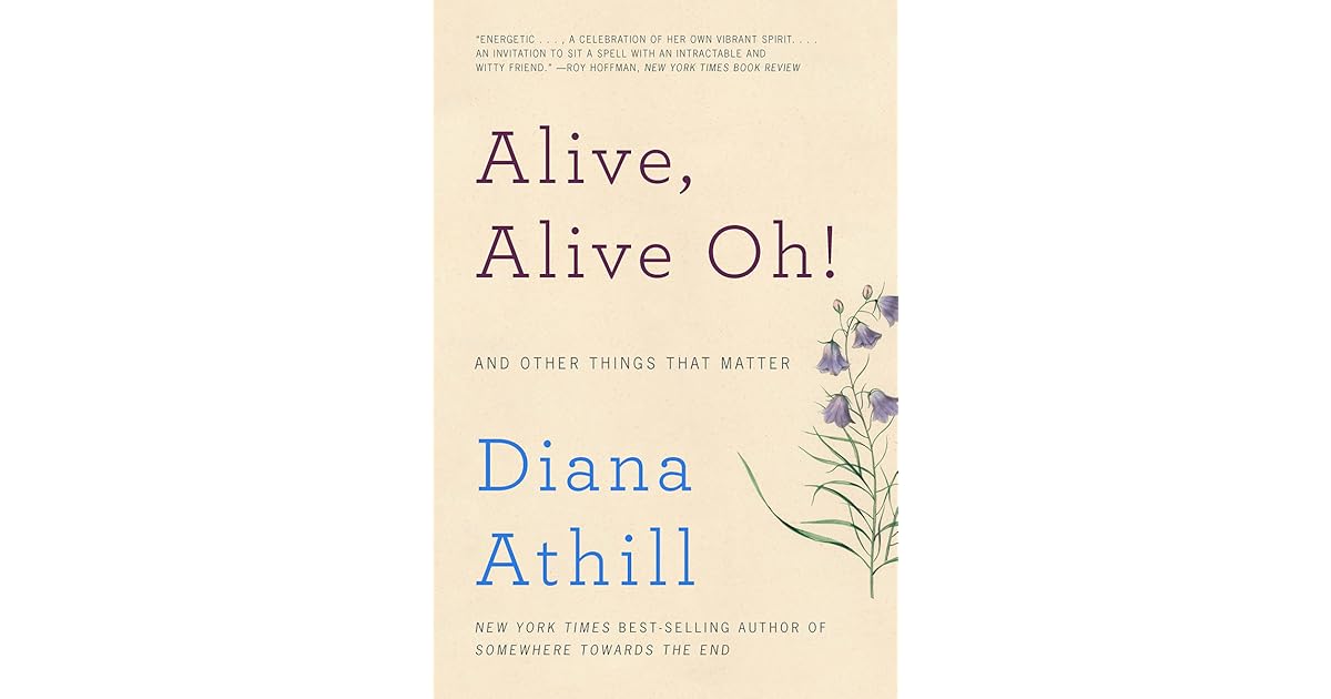 Alive, Alive Oh!: And Other Things That Matter by Diana Athill