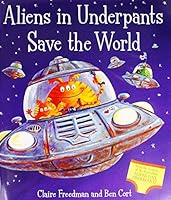 Aliens in Underpants Save the World by Claire Freedman