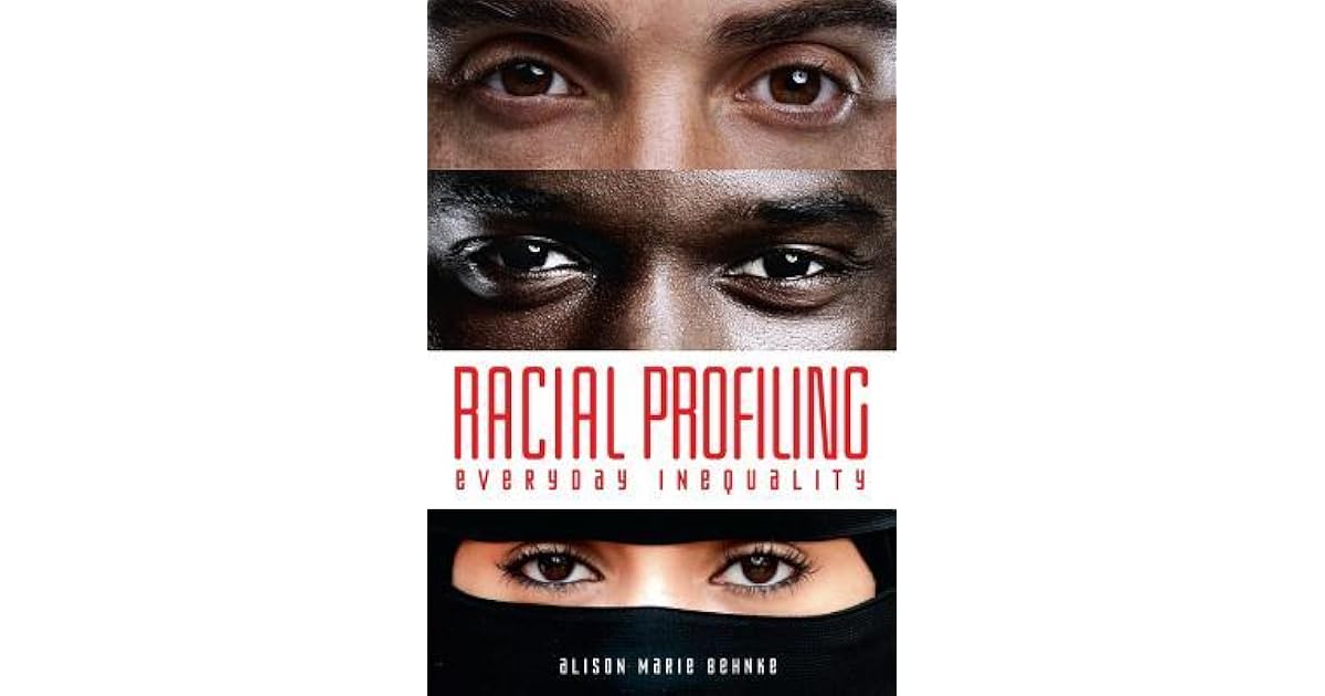 Racial Profiling: Everyday Inequality by Alison Behnke