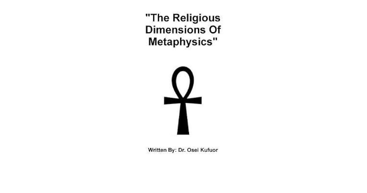 The Religious Dimensions Of Metaphysics by Osei Kufuor
