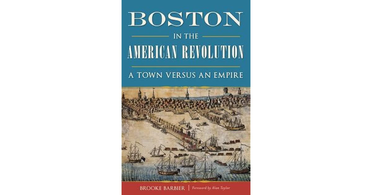 Boston in the American Revolution: A Town versus an Empire by Brooke ...