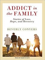 Addict In The Family: Stories of Loss, Hope, and Recovery by Beverly ...