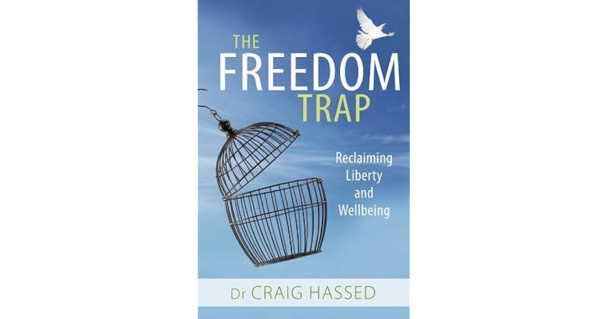 The Freedom Trap: Reclaiming Liberty and Wellbeing by Craig Hassed