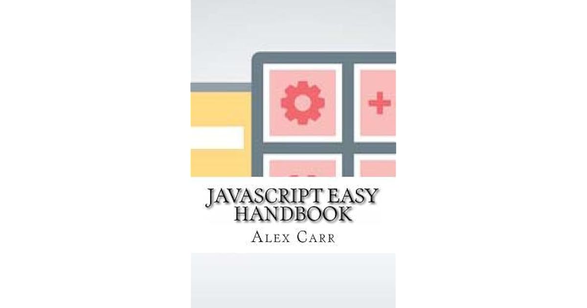 JavaScript Easy Handbook by Alex Carr