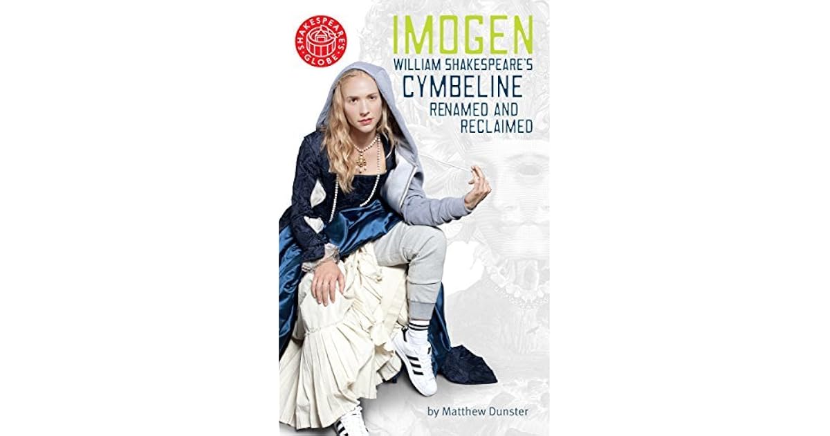 Imogen: William Shakespeare’s Cymbeline Renamed and Reclaimed by ...