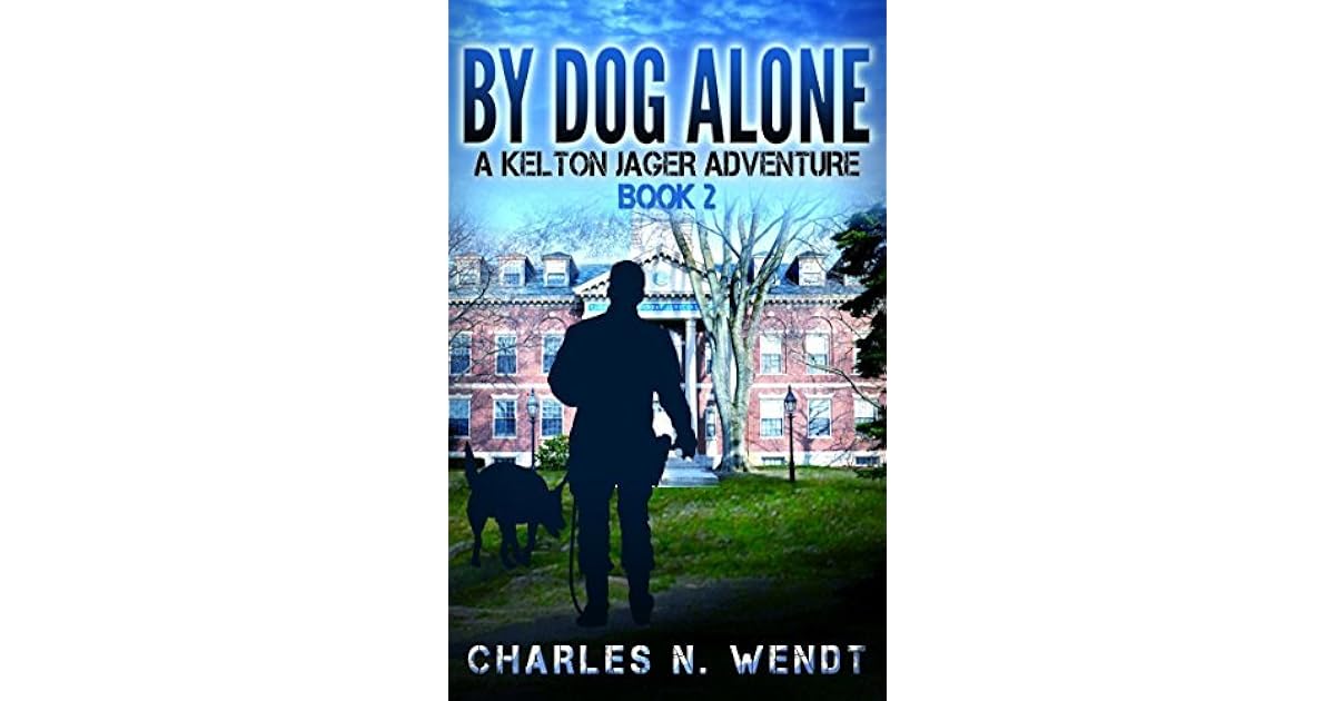 By Dog Alone (A Kelton Jager Adventure #2) by Charles Wendt