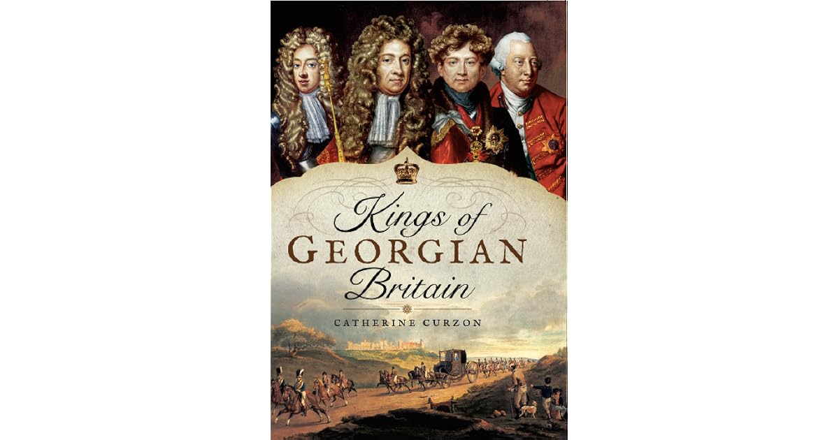 Kings of Georgian Britain by Catherine Curzon