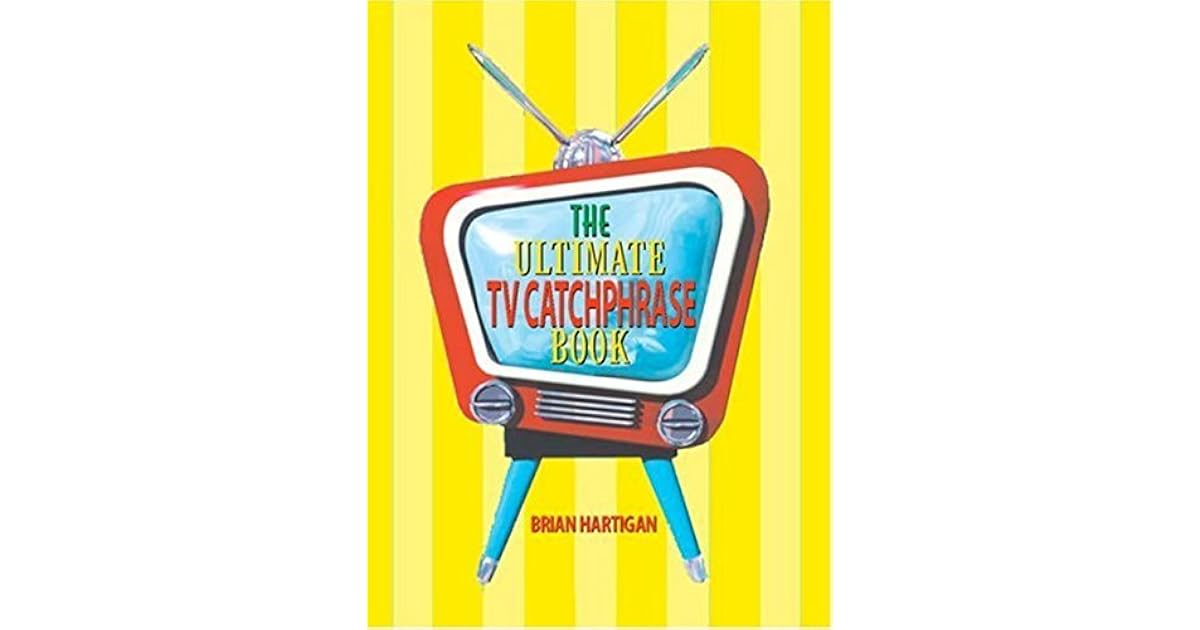 The Ultimate TV Catchphrase Book: An encyclopedia of television's most ...