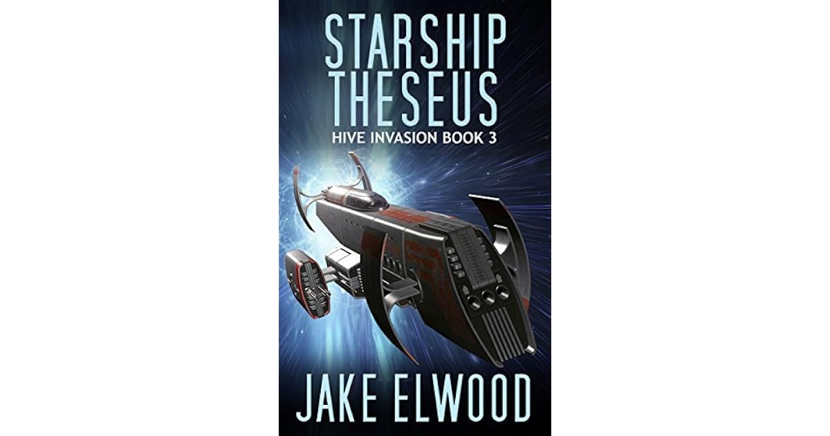 Starship Theseus (The Hive Invasion Book 3) by Jake Elwood