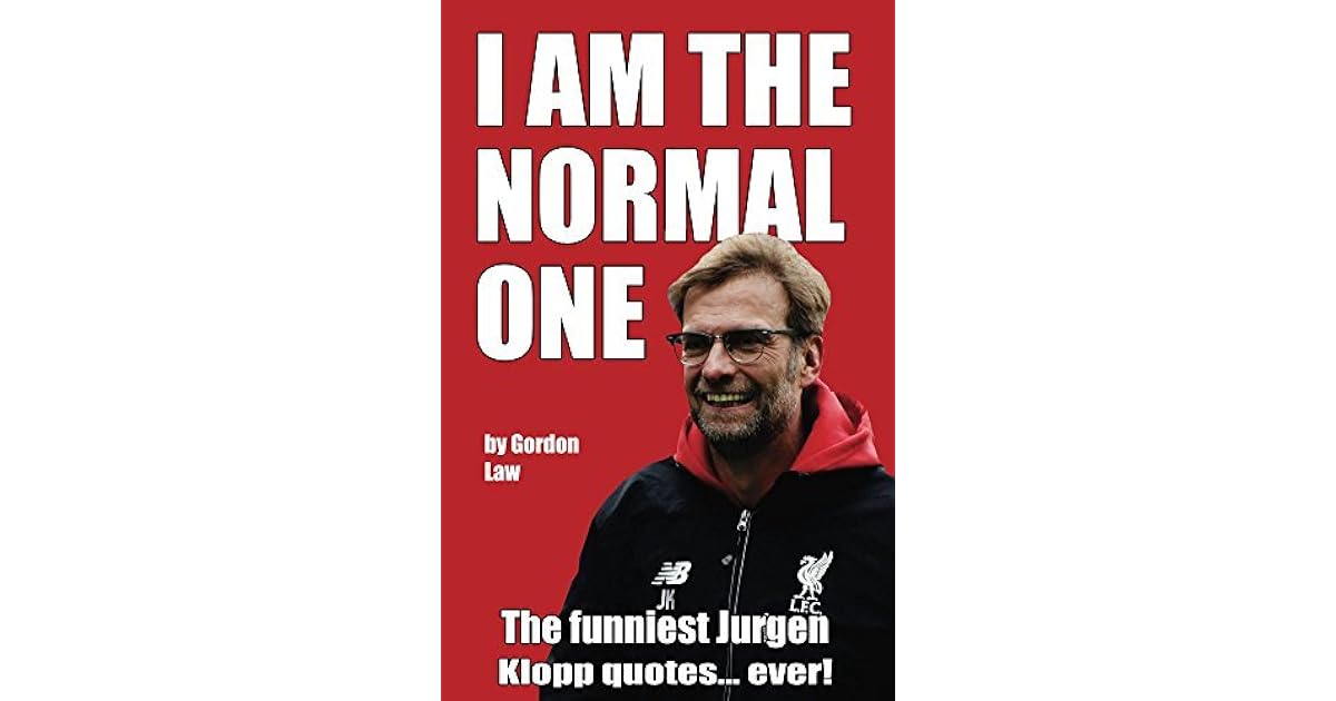 I Am The Normal One: The funniest Jurgen Klopp quotes... ever! by ...