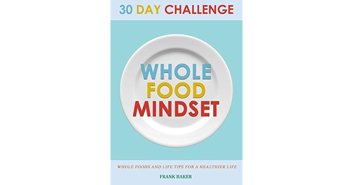30 Day Whole Food Mindset Challenge A 30 Day Whole Change Challenge 30-day-whole-food-mindset-challenge-a-30-day-whole-change-challenge