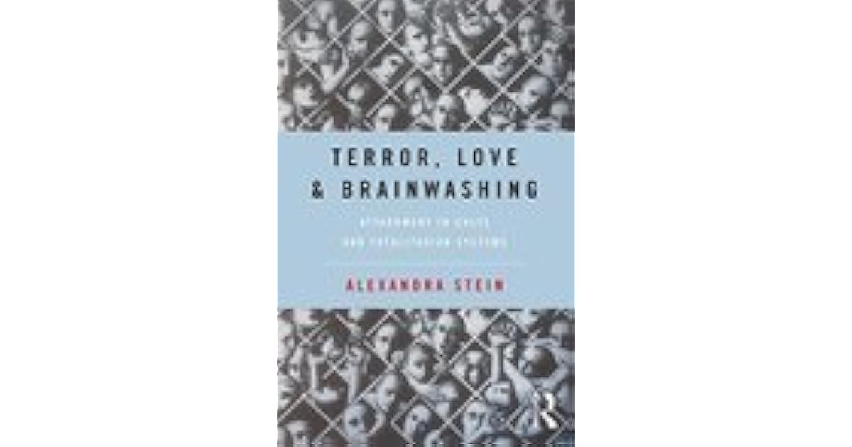 Terror, Love and Brainwashing: Attachment in Cults and Totalitarian ...
