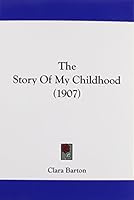 The Story Of My Childhood by Clara Barton