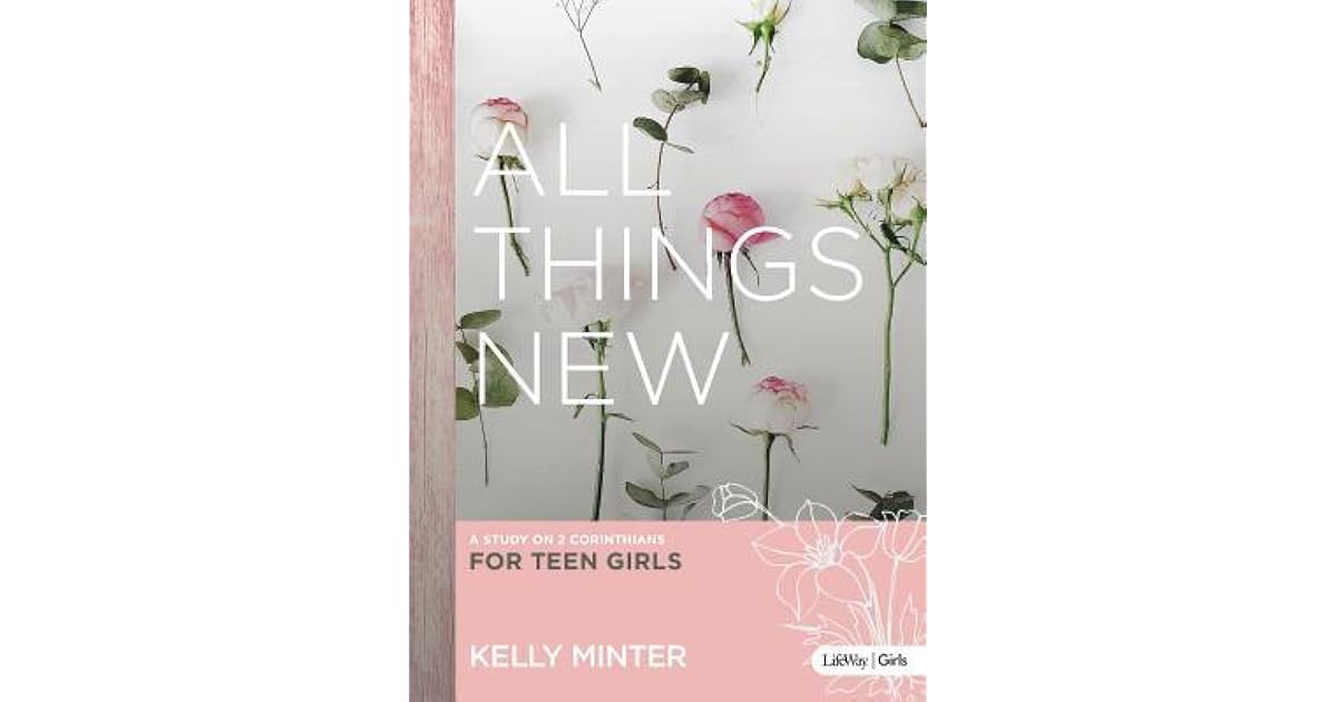 All Things New Teen Girls Bible Study Book A Study On 2 Corinthians