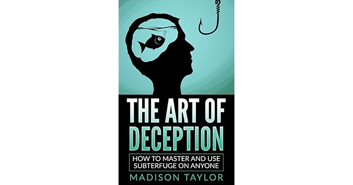 The Art Of Deception: How To Master And Use Subterfuge On Anyone by ...