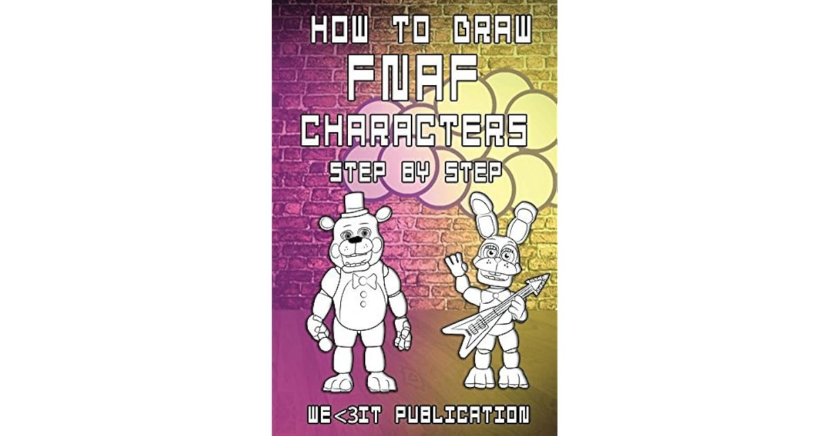 How to Draw FNAF Characters Step by Step: Draw your Favorite Five ...