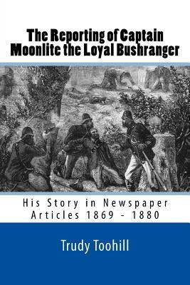 The Reporting of Captain Moonlite the Loyal Bushranger: His Story in ...