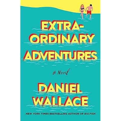 Extraordinary Adventures by Daniel Wallace — Reviews, Discussion ...