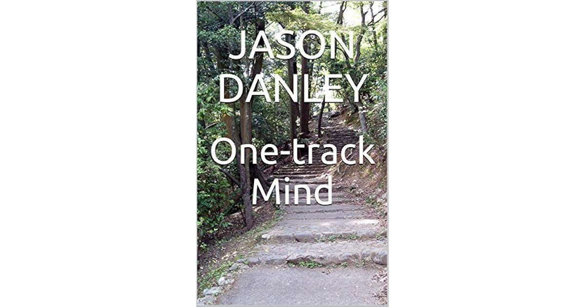 One-track Mind by Jason Danley