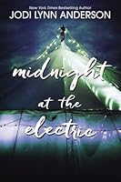 Midnight at the Electric by Jodi Lynn Anderson
