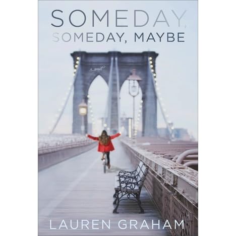 Someday, Someday, Maybe by Lauren Graham — Reviews, Discussion ...