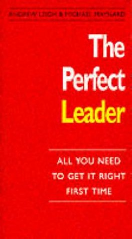 The Perfect Leader: All You Need to Get It Right First Time by Andrew Leigh