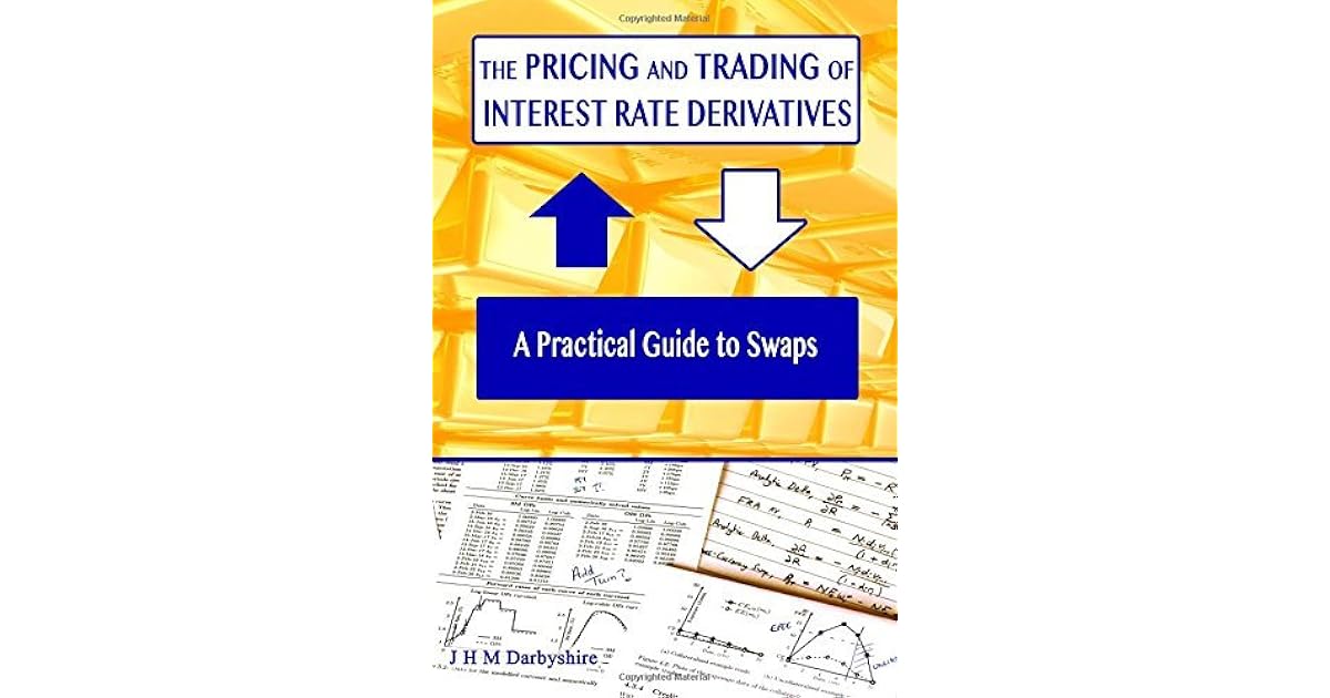 Pricing and Trading Interest Rate Derivatives: A Practical Guide to ...