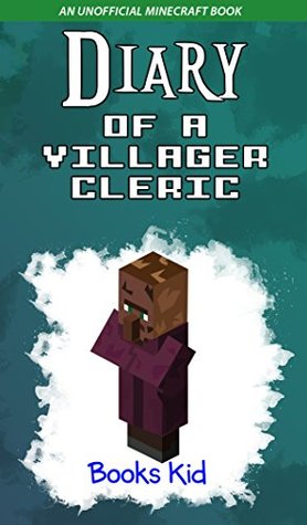 Diary of a Villager Cleric (An Unofficial Minecraft Book) by Books Kid