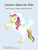 Unicorn Jokes for Kids: Unicorn Riddles with Pictures by Richard Linville
